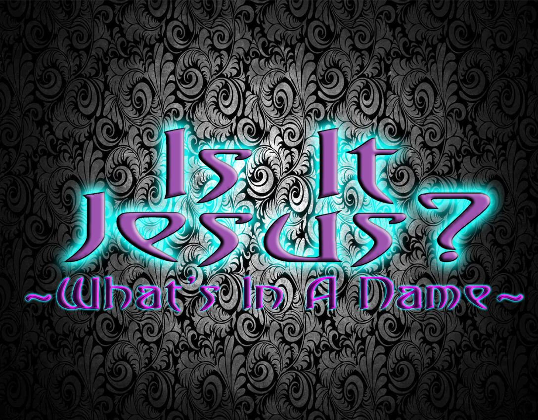 Is It Jesus? What's In a Name? - Lance McClintock